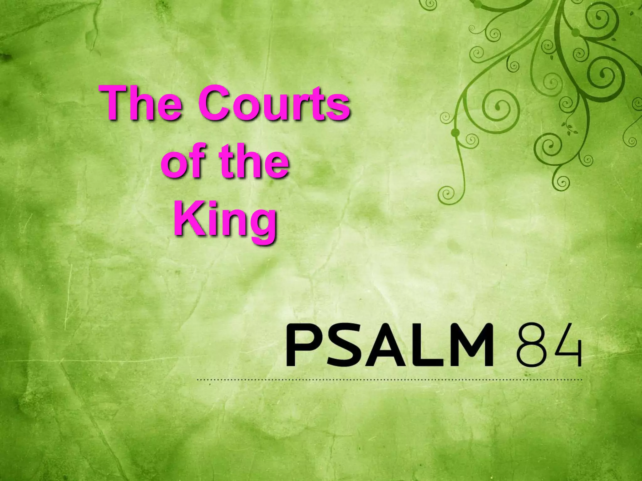The Courts of the King ~ Psalm 84 | PPTX