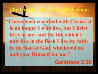 The Cradle, The Cross And The Crown | PPT