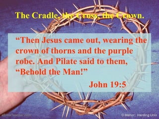 The Cradle, The Cross And The Crown | PPT