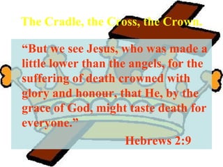 The Cradle, The Cross And The Crown | PPT