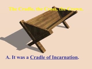 The Cradle, The Cross And The Crown | PPT
