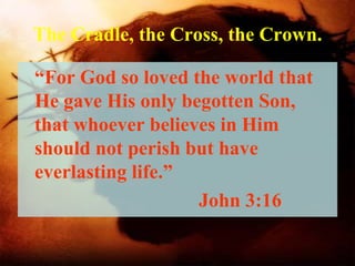 The Cradle, The Cross And The Crown | PPT