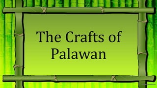 The Crafts of Palawan.pptx..................... | PPTX