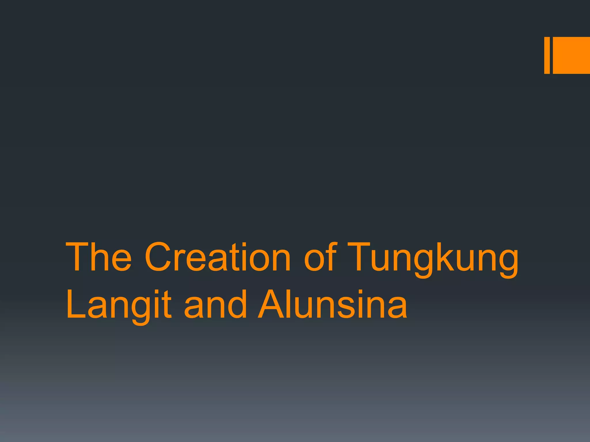 The creation of tungkung langit and alunsina | PPTX
