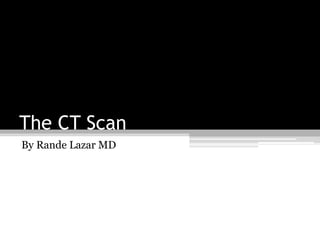 The CT Scan | PPTX