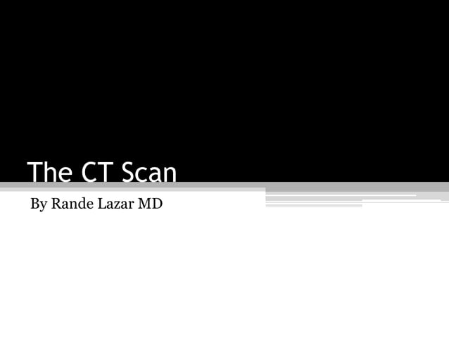 The CT Scan | PPT