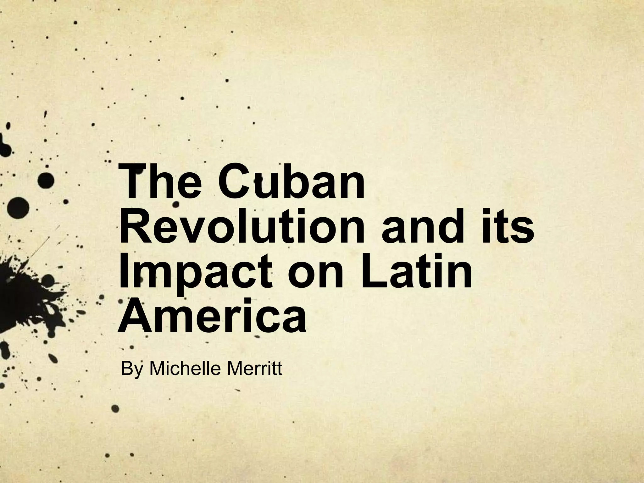 The Cuban Revolution and its Impact on Latin America | PPTX
