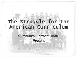 The curriculum 1830 present 2011 | PPT
