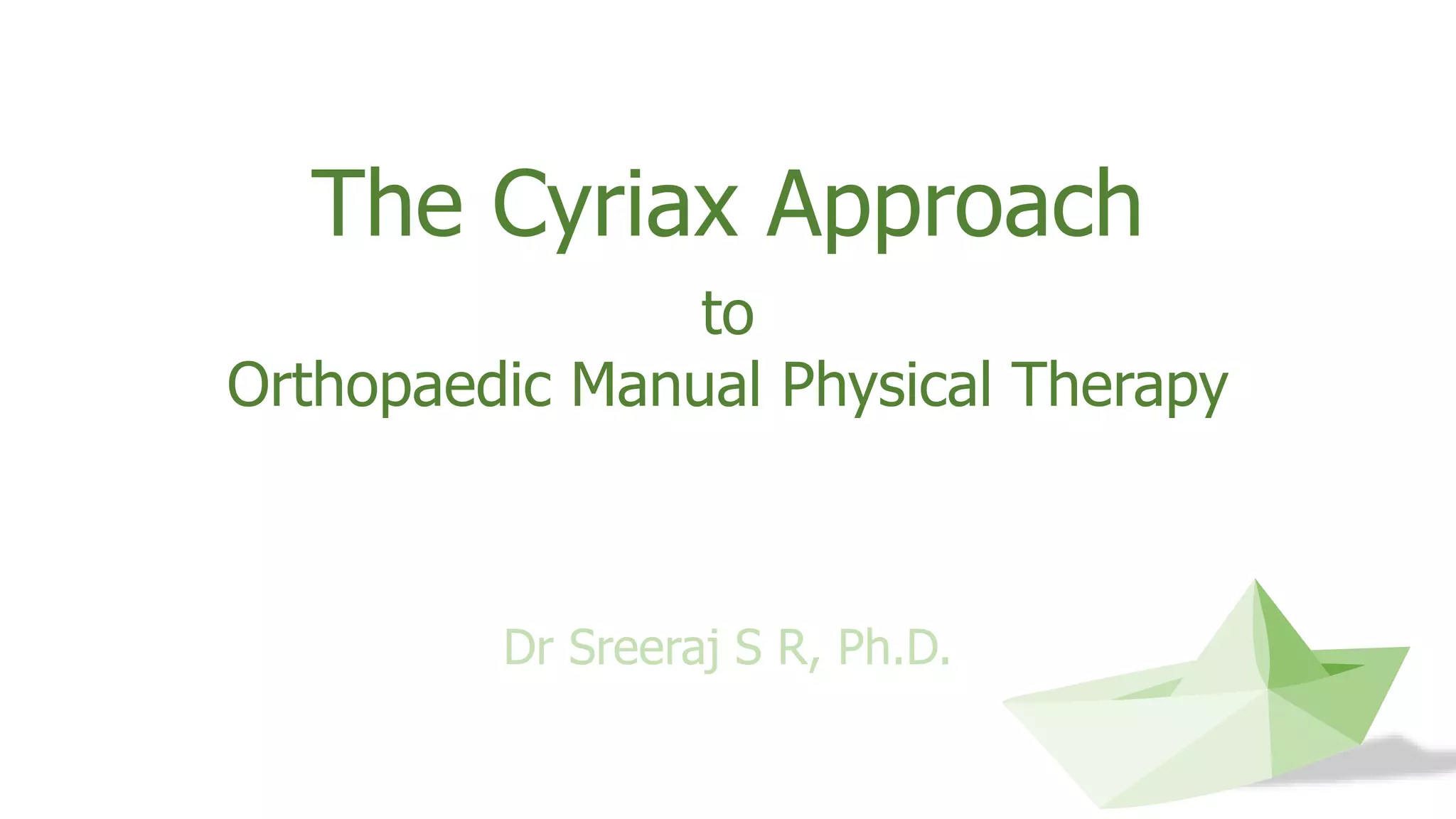 The Cyriax Approach to Orthopaedic Manual Physical Therapy | PPTX