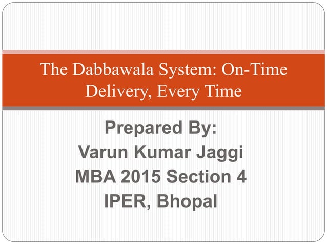 The Dabbawala System: On Time Delivery, Every Time. | PPT