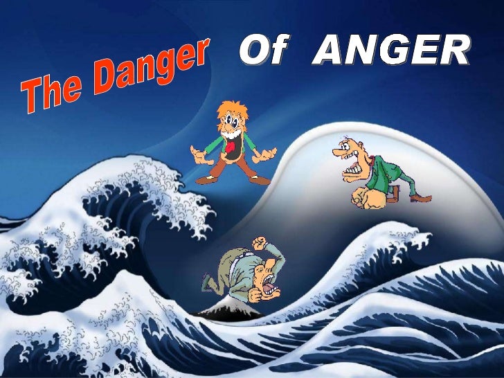 The Danger of Anger
