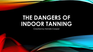 The dangers of indoor tanning | PPTX