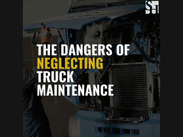 The Dangers of Neglecting Truck Maintenance | PPT
