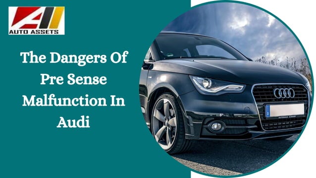 The Dangers Of Pre Sense Malfunction In Audi | PPT