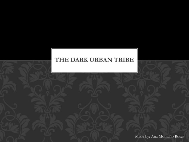 The dark urban tribe. Ana Montaño Rosas | PPTX