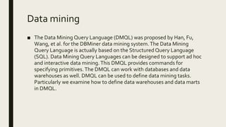 The data mining query language | PPTX | Databases | Computer Software and Applications