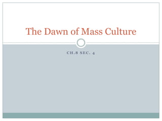 The dawn of mass culture | PPTX
