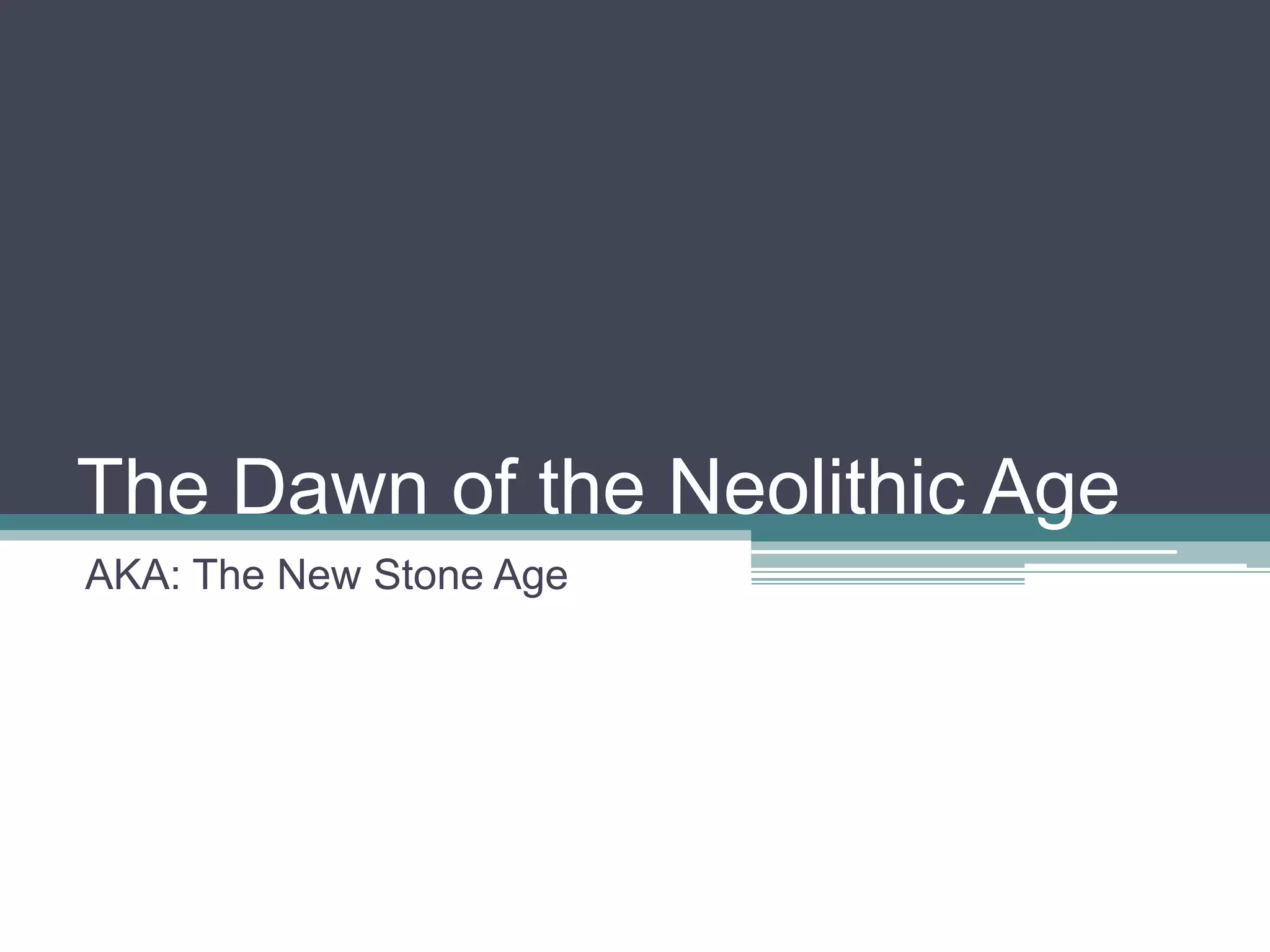 Dawn of the Neolithic Age | PPTX