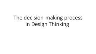 The decision-making process in Design Thinking.pptx