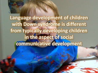Language Development of Children with Down Syndrome | PPTX