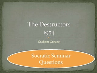 The Destructors Socratic Seminar Version | PPT
