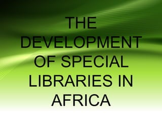 The development of special libraries in Africa | PPT | Africa Travel ...