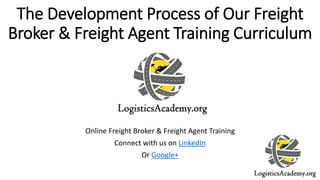 The development of our Freight Broker & Freight Agent training curriculum | PPTX