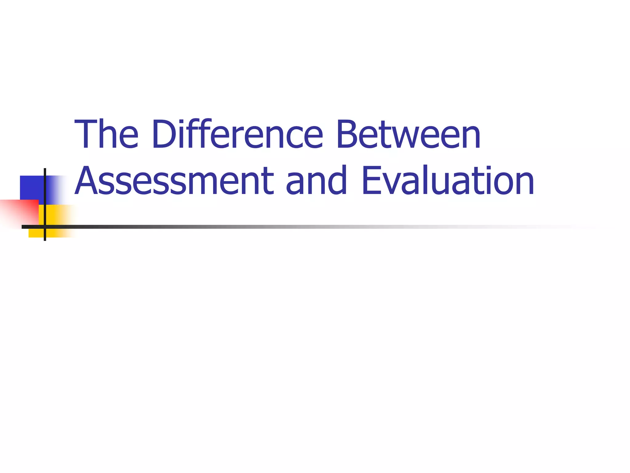 The Difference Between Assessment and Evaluation.ppt
