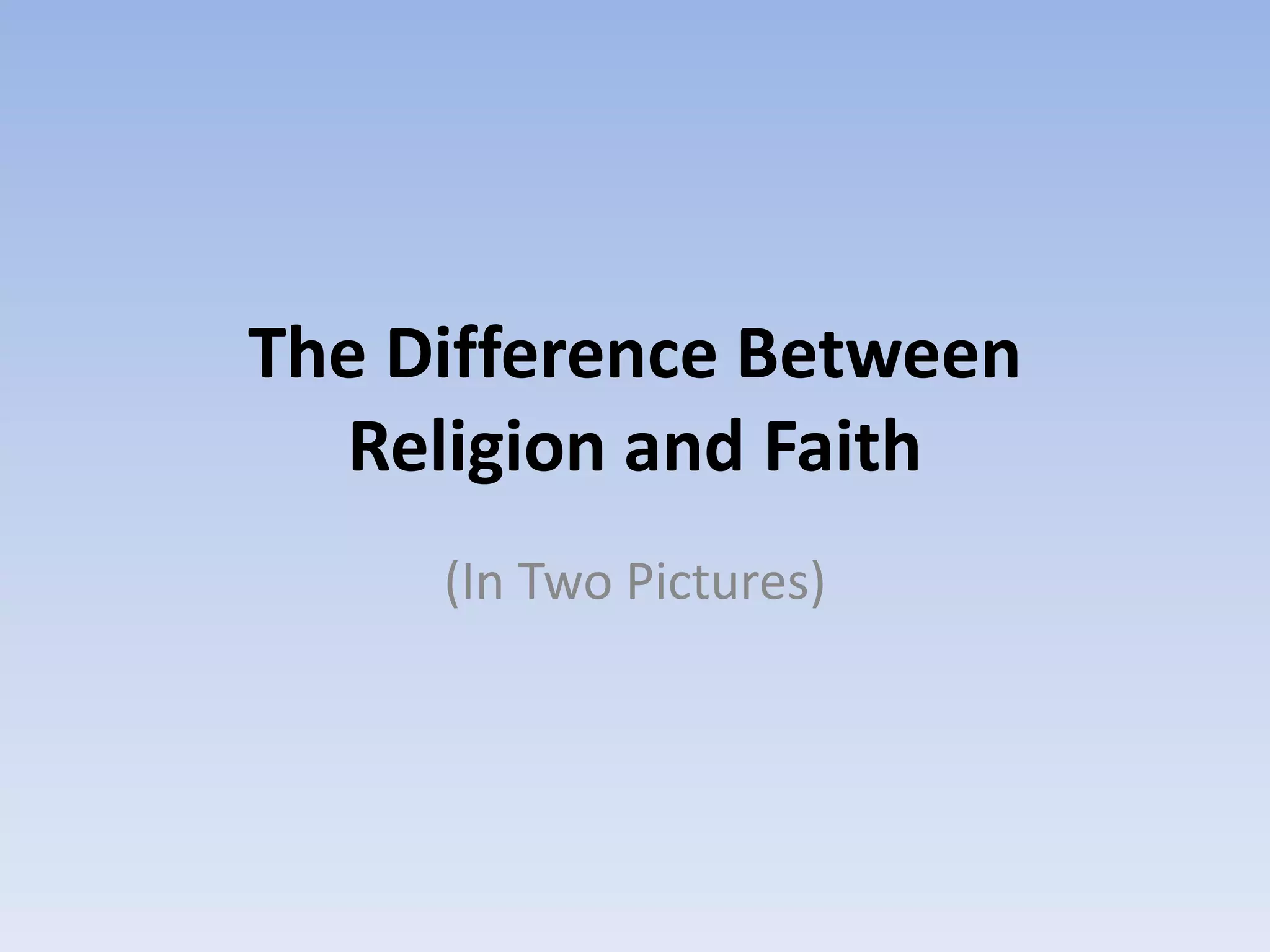 The Difference between Religion and Faith (in two pictures) | PPT