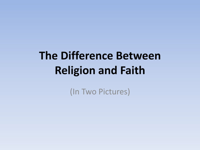 The Difference between Religion and Faith (in two pictures) | PPTX