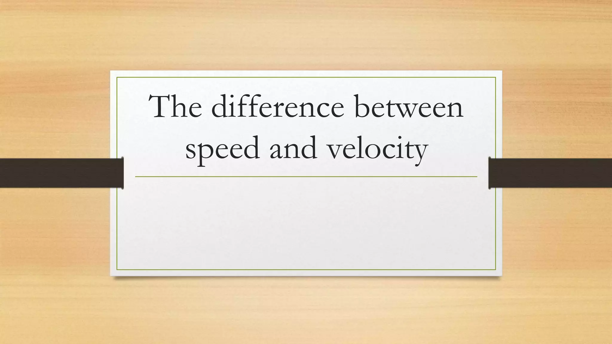 The difference between speed and velocity | PPTX | Physics | Science