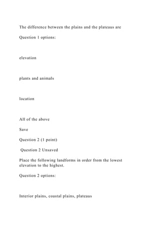The difference between the plains and the plateaus areQuestion 1 .docx