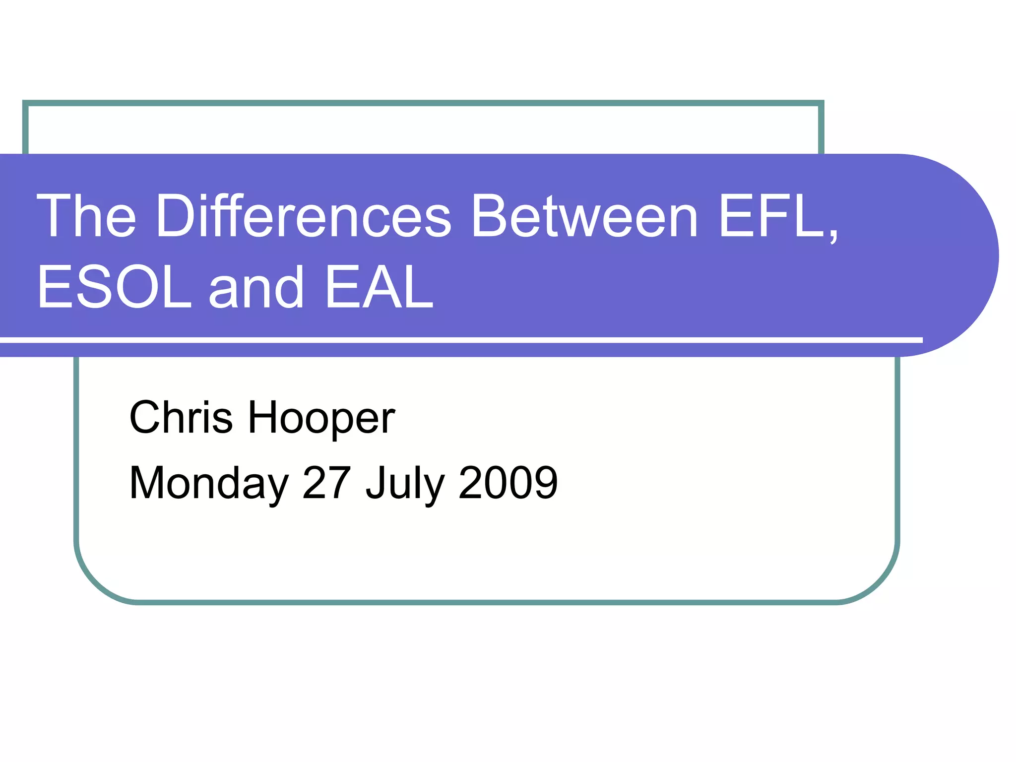 The Differences Between Efl, Esol And Eal | PPT