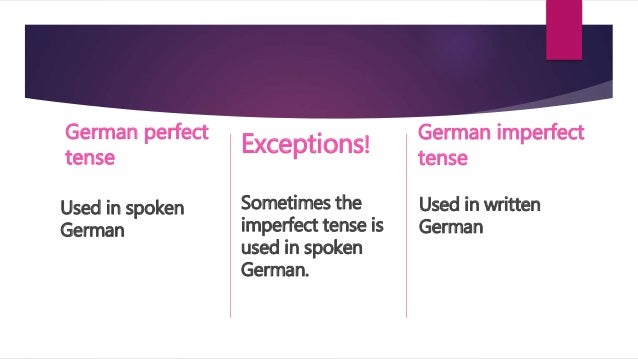 The differences between the German perfect and imperfect tense