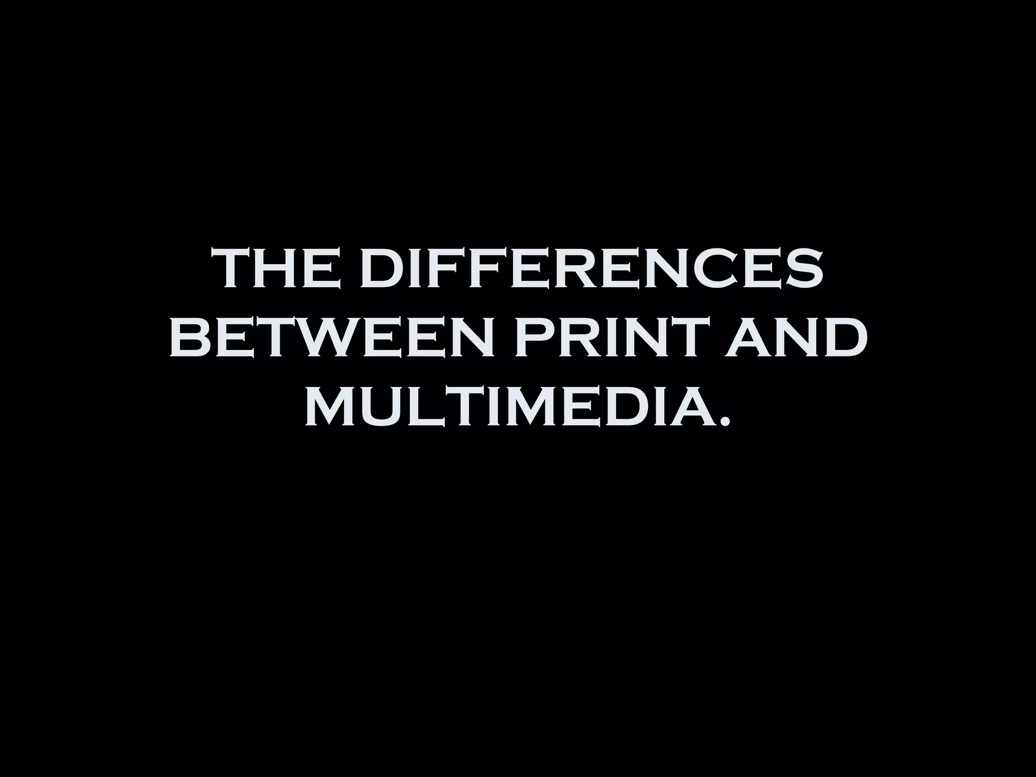 The Differences Between Print And Multimedia | PPT