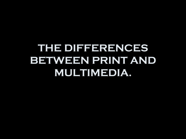 The Differences Between Print And Multimedia | PPT