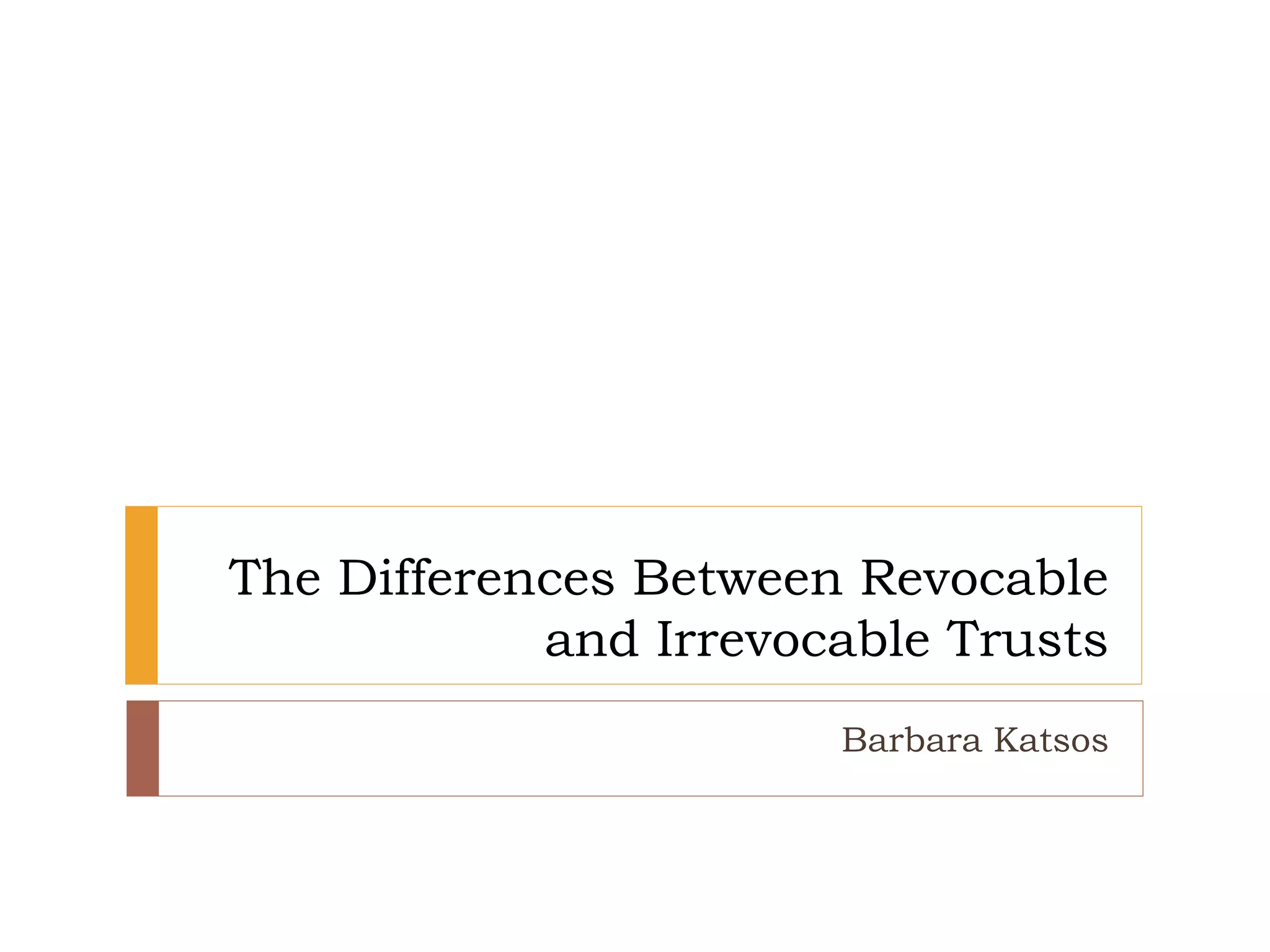 The Differences Between Revocable And Irrevocable Trusts Pptx 2764