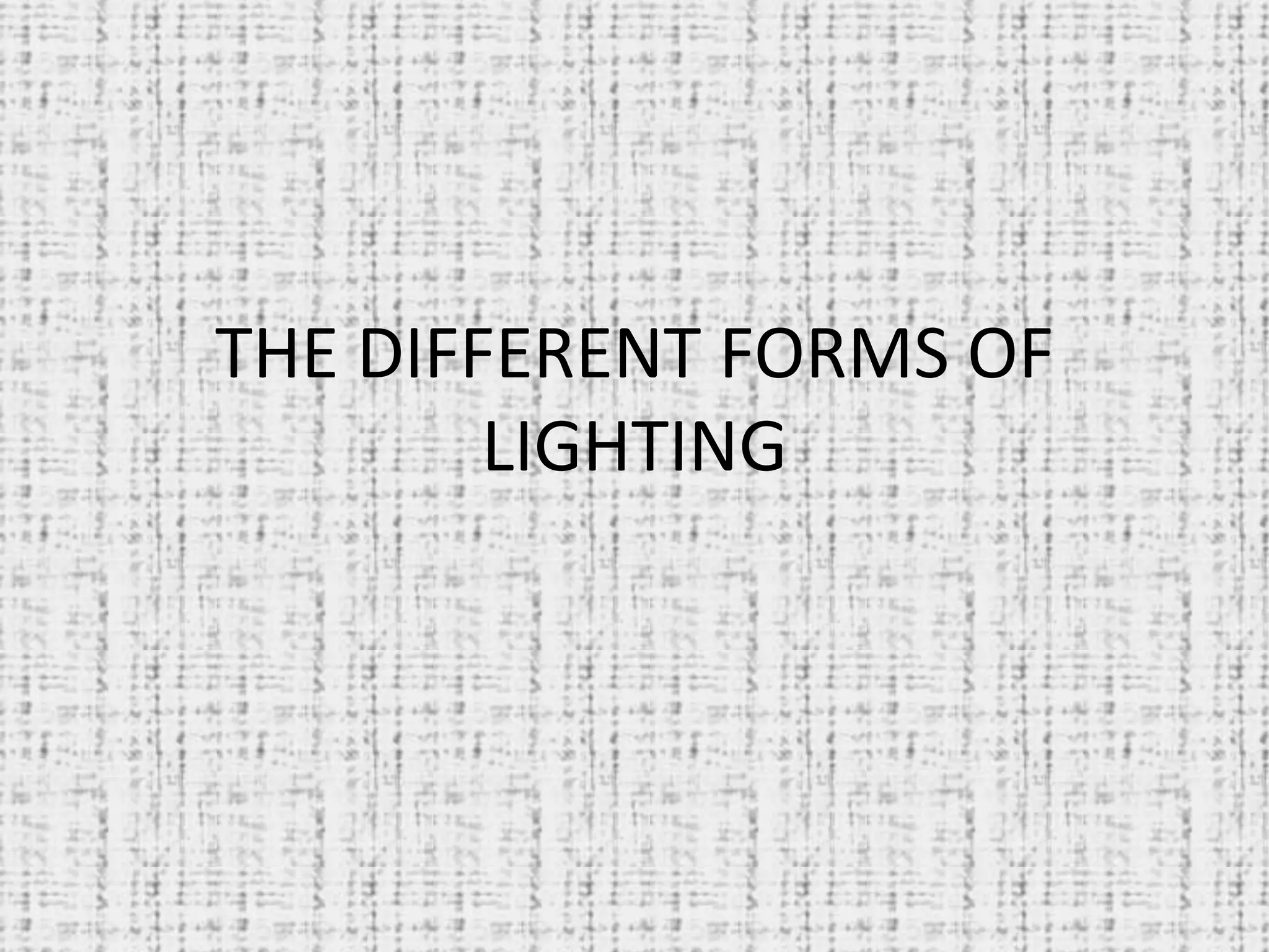 The different forms of lighting | PPTX