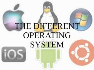 The different operating system | PPT