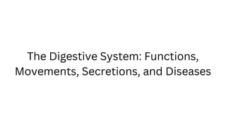 The Digestive System Functions, Movements, Secretions, and Diseases.pdf.pdf