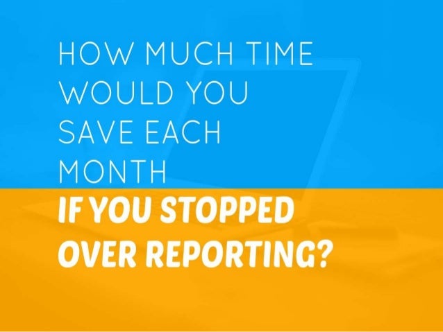 Stop Over Reporting! The Digital Agency Guide to Creating Super Purpo…