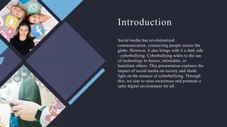 The Digital Dilemma Unveiling the Impact of Social Media and the Menace of Cyberbullying.pptx