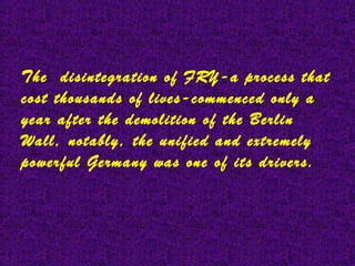 The disintegration of yugoslavia and the ensuing civil war in the ...