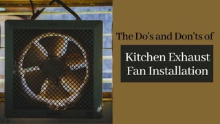 The do's and don'ts of kitchen exhaust fan installation | PPTX