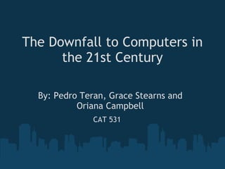 The downfall to_computers_in_the_21st_century | PPT