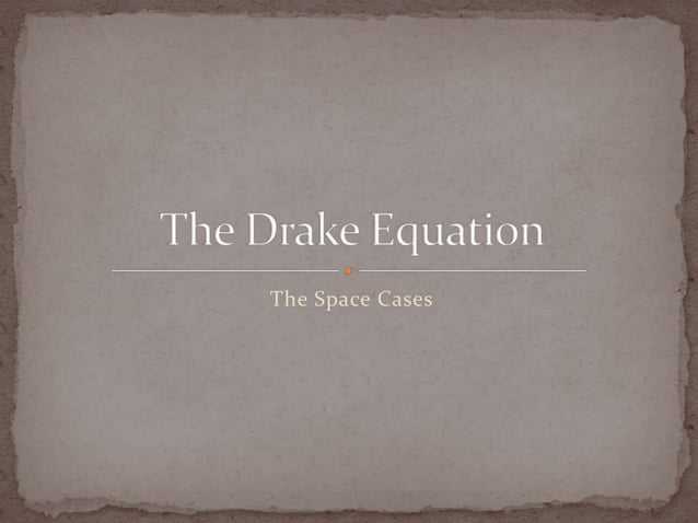 The Space Case (Drake) Equation | PPTX | Physics | Science