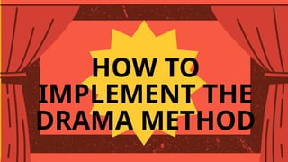THE DRAMA METHOD The theater approach.pptx