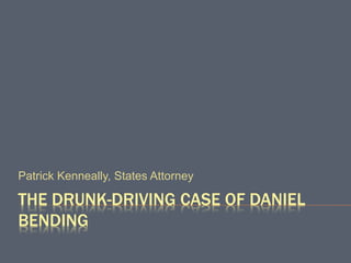The Drunk-Driving Case of Daniel Bending | PPT