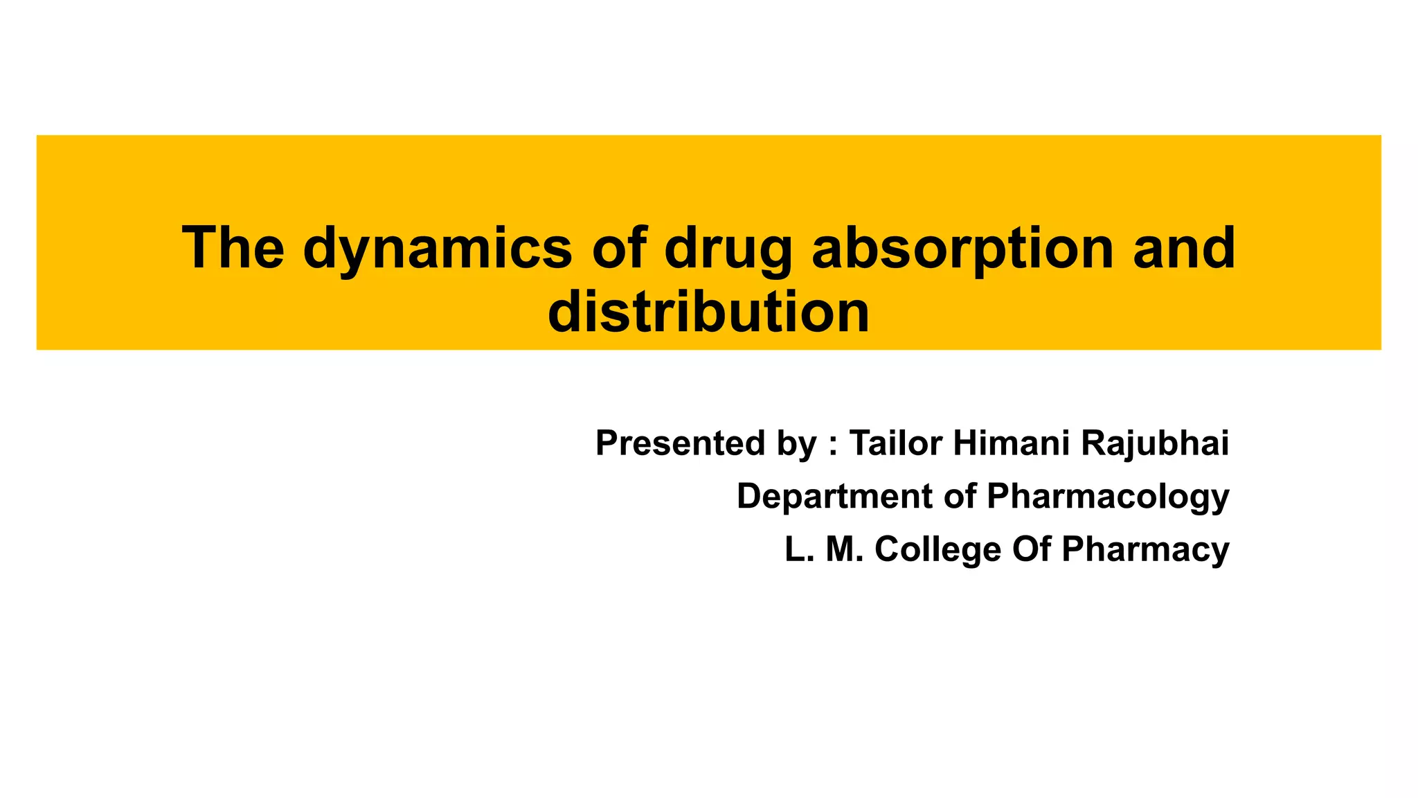 The dynamics of drug ABSORPTION and DISTRIBUTION | PPTX