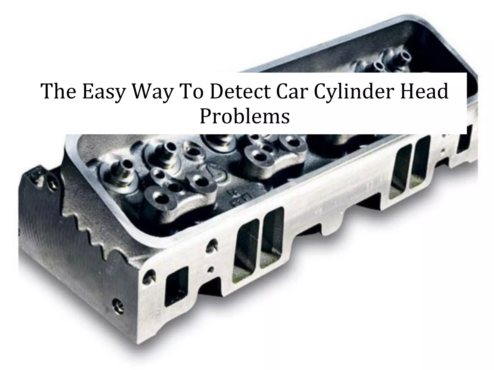 The Easy Way To Detect Car Cylinder Head Problems | PDF